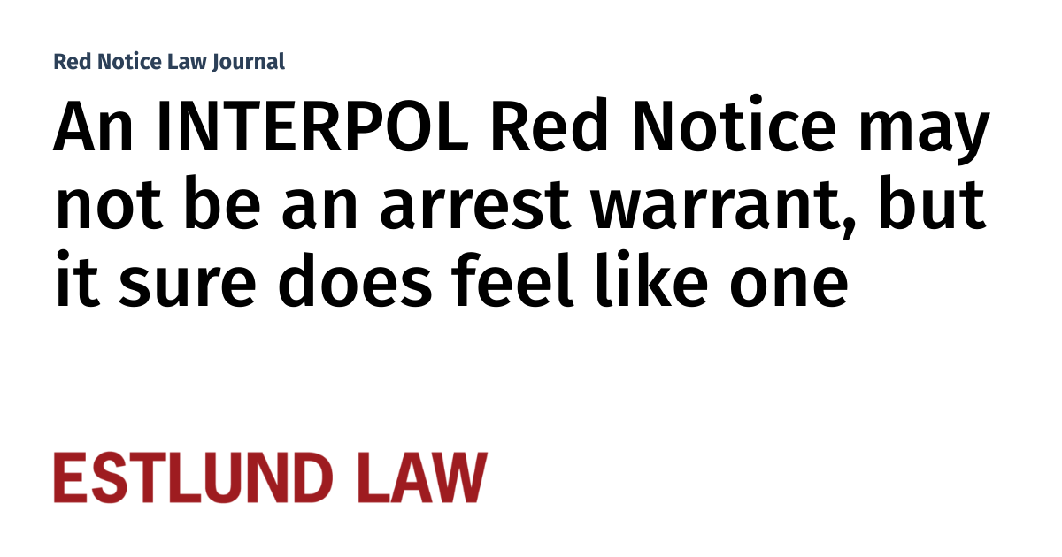 An INTERPOL Red Notice may not be an arrest warrant, but it sure does ...