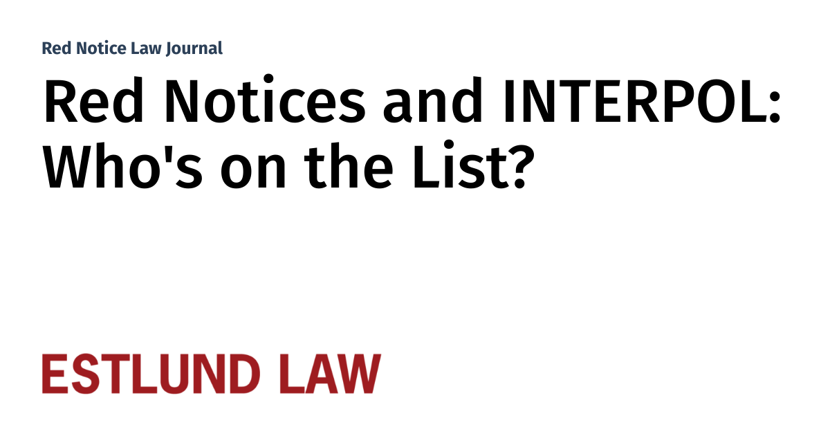 Red Notices and INTERPOL: Who's on the List? | Red Notice Law Journal