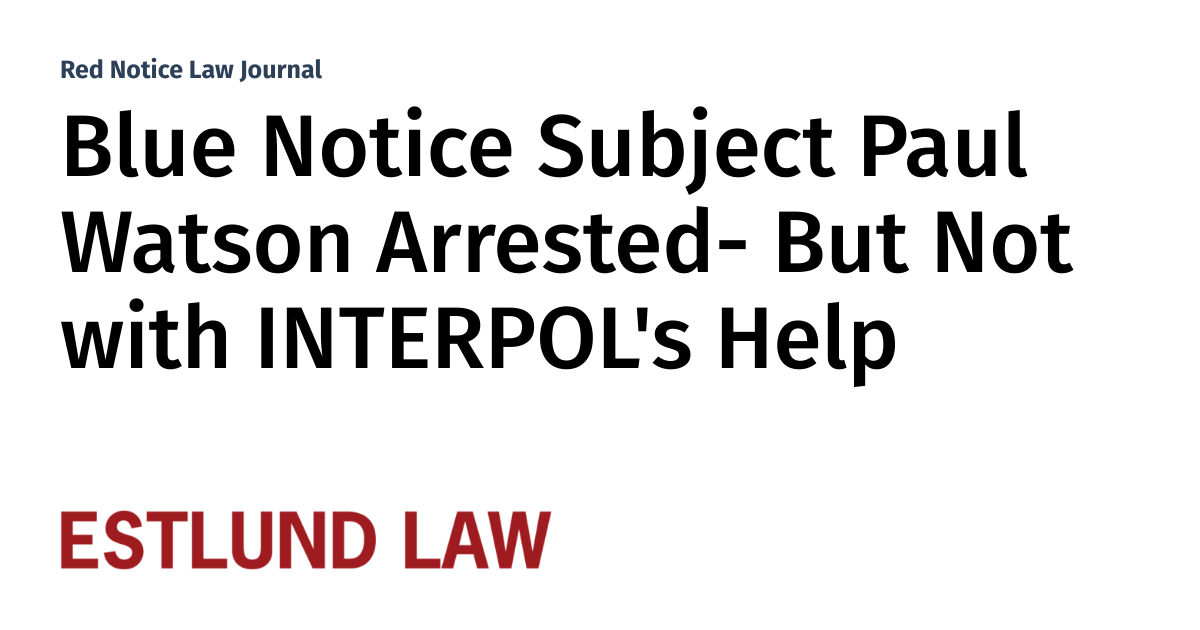 Blue Notice Subject Paul Watson Arrested- But Not with INTERPOL's Help ...