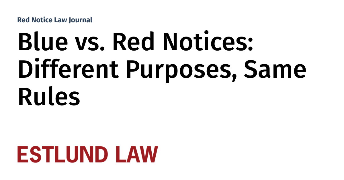 Blue vs. Red Notices: Different Purposes, Same Rules | Red Notice Law ...
