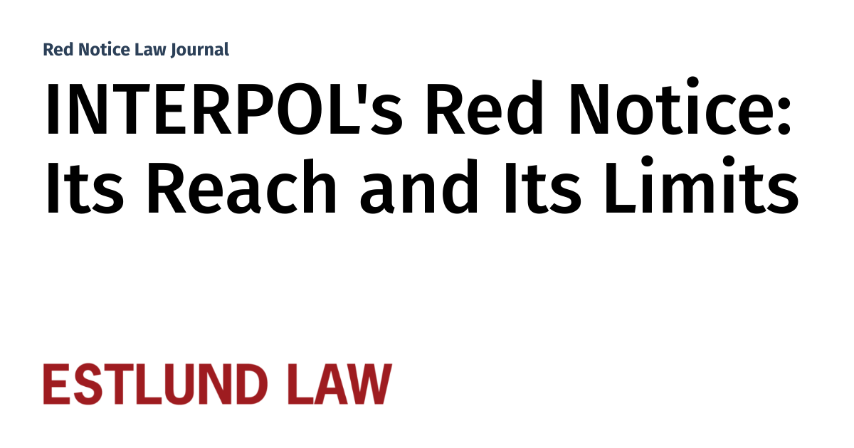 INTERPOL's Red Notice: Its Reach and Its Limits | Red Notice Law Journal