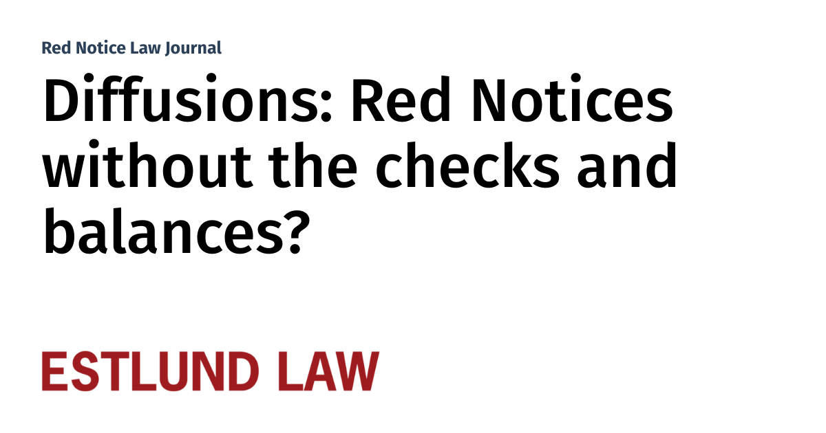 Diffusions: Red Notices without the checks and balances? | Red Notice ...