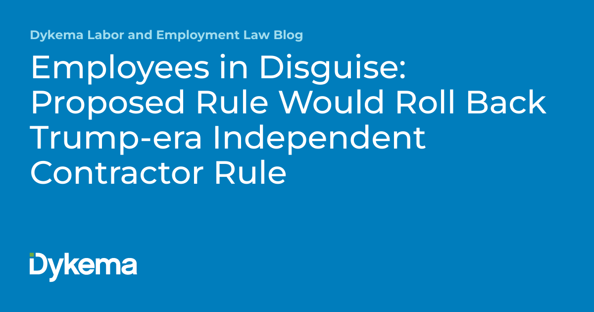 Employees in Disguise: Proposed Rule Would Roll Back Trump-era Independent Contractor Rule ...