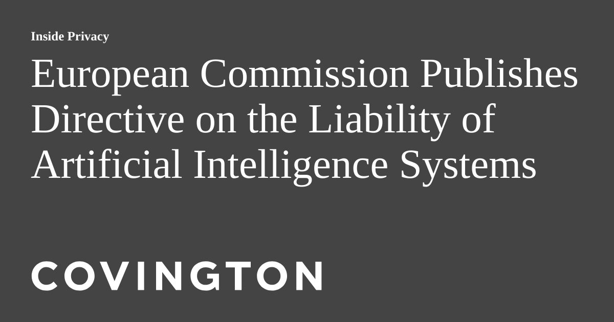 European Commission Publishes Directive on the Liability of Artificial ...