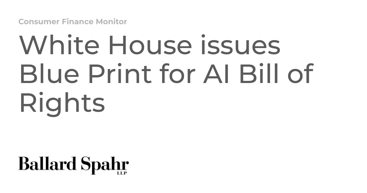 White House issues Blue Print for AI Bill of Rights | Consumer Finance Monitor