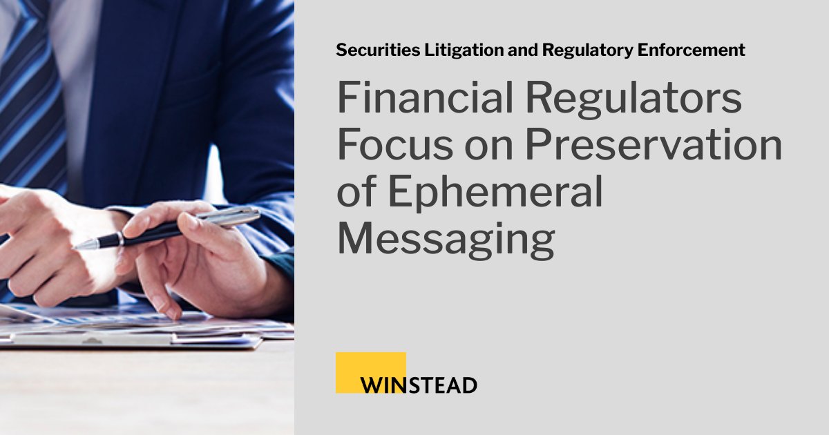 Financial Regulators Focus on Preservation of Ephemeral Messaging ...