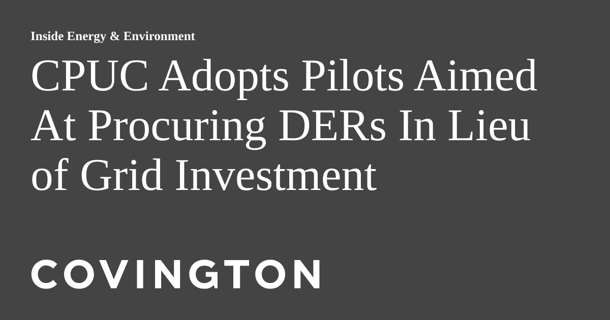 CPUC Adopts Pilots Aimed At Procuring DERs In Lieu of Grid Investment ...