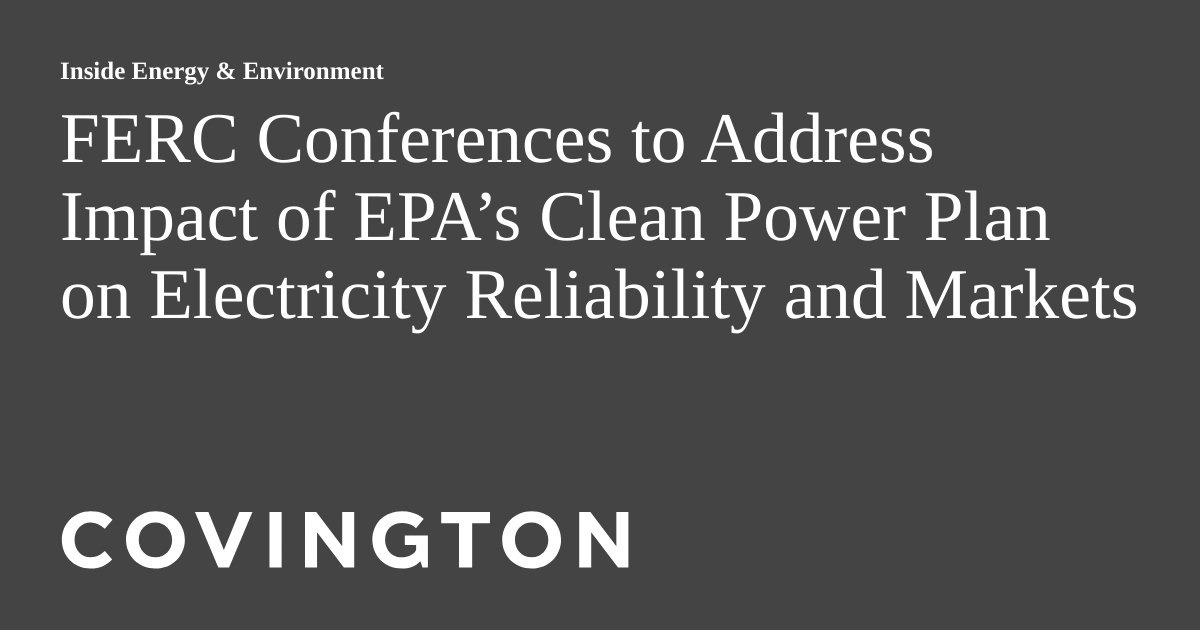 FERC Conferences to Address Impact of EPA’s Clean Power Plan on ...