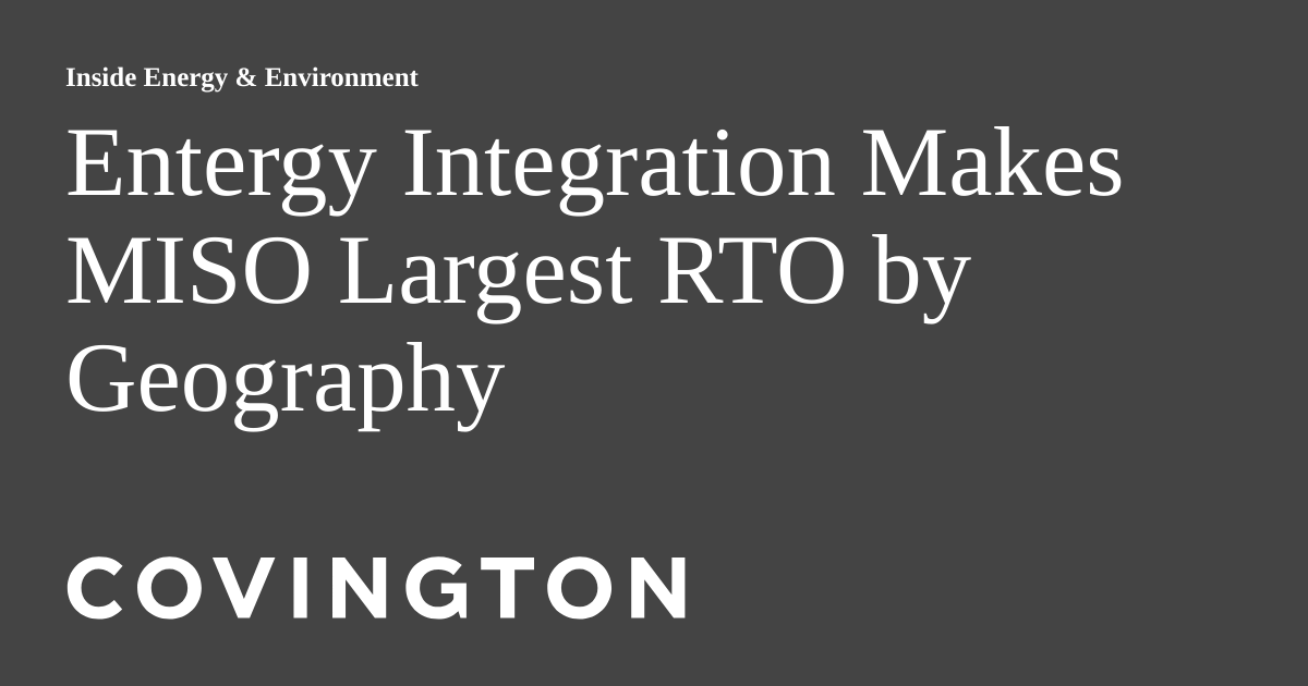 Entergy Integration Makes MISO Largest RTO by Geography | Inside Energy ...