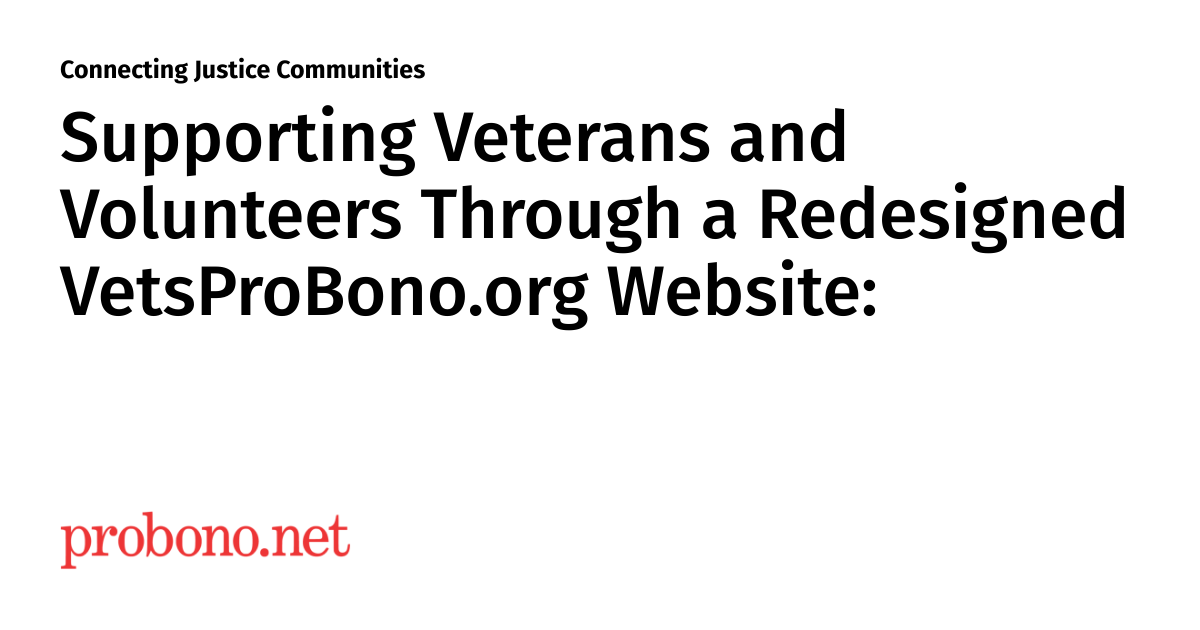 Supporting Veterans and Volunteers Through a Redesigned VetsProBono.org ...