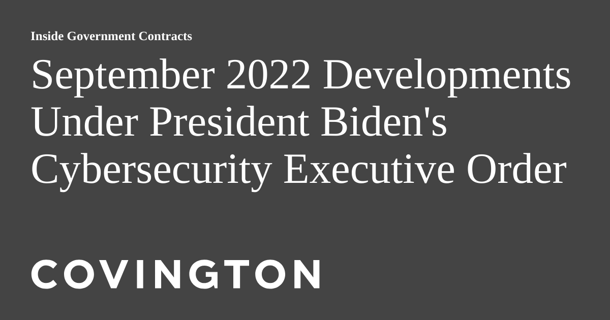 September 2022 Developments Under President Biden's Cybersecurity ...