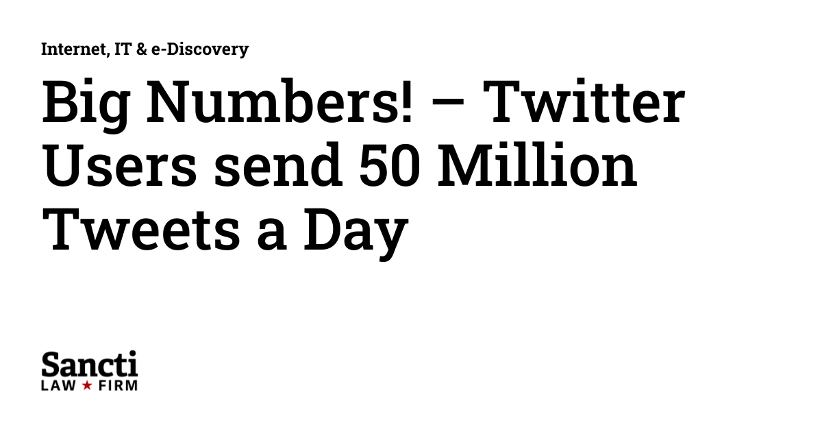 Big Numbers! – Twitter Users send 50 Million Tweets a Day | Internet ...