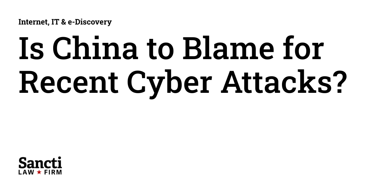 Is China to Blame for Recent Cyber Attacks? | Internet, IT & e-Discovery