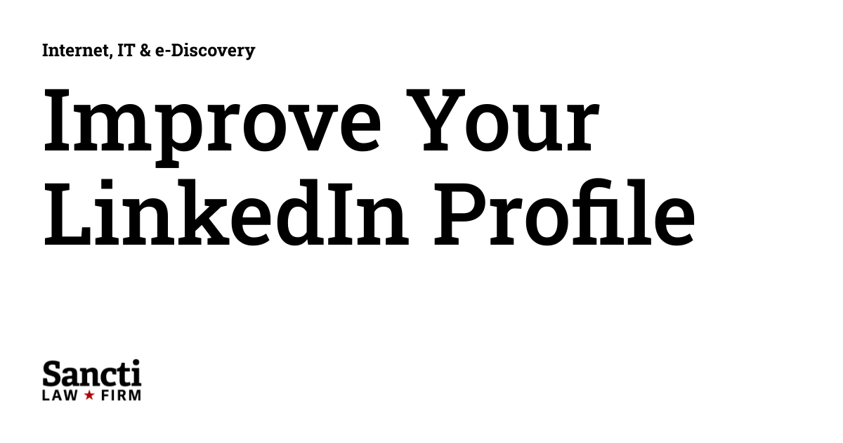 Improve Your LinkedIn Profile | Internet, IT & e-Discovery