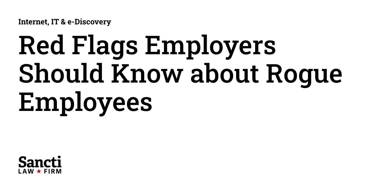 Red Flags Employers Should Know about Rogue Employees | Internet, IT & e-Discovery
