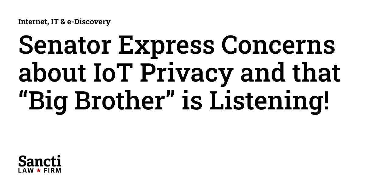 Senator Express Concerns about IoT Privacy and that “Big Brother” is ...