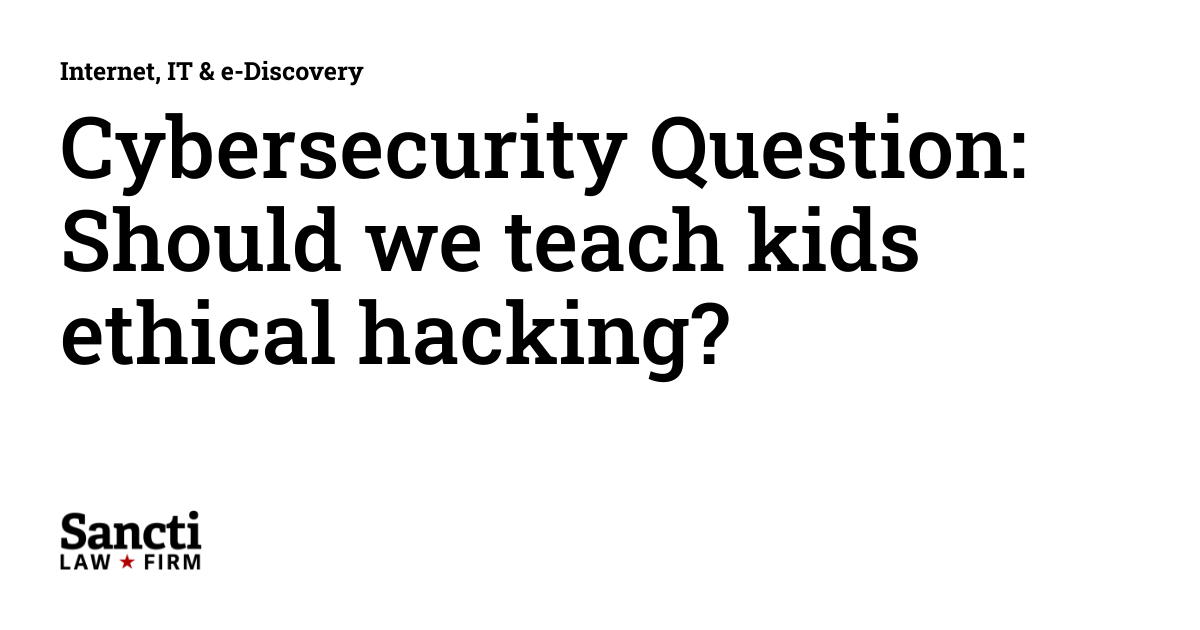 Cybersecurity Question: Should we teach kids ethical hacking ...