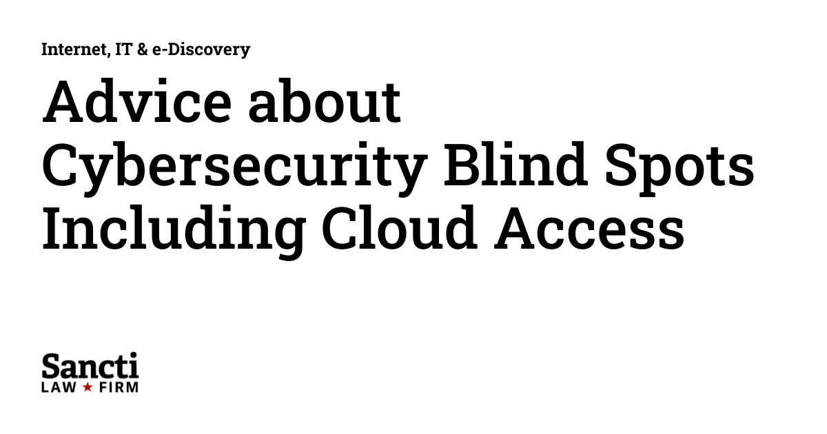 Advice About Cybersecurity Blind Spots Including Cloud Access