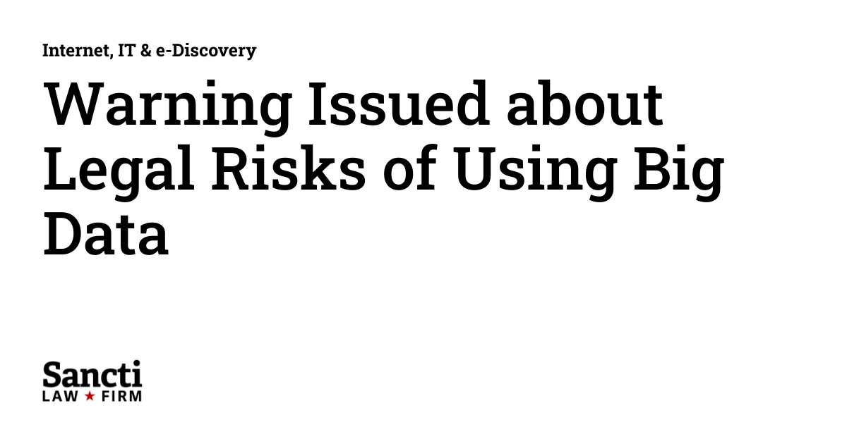 Warning Issued about Legal Risks of Using Big Data | Internet, IT & e ...
