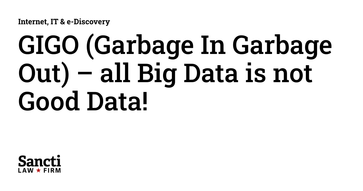 GIGO (Garbage In Garbage Out) – all Big Data is not Good Data ...