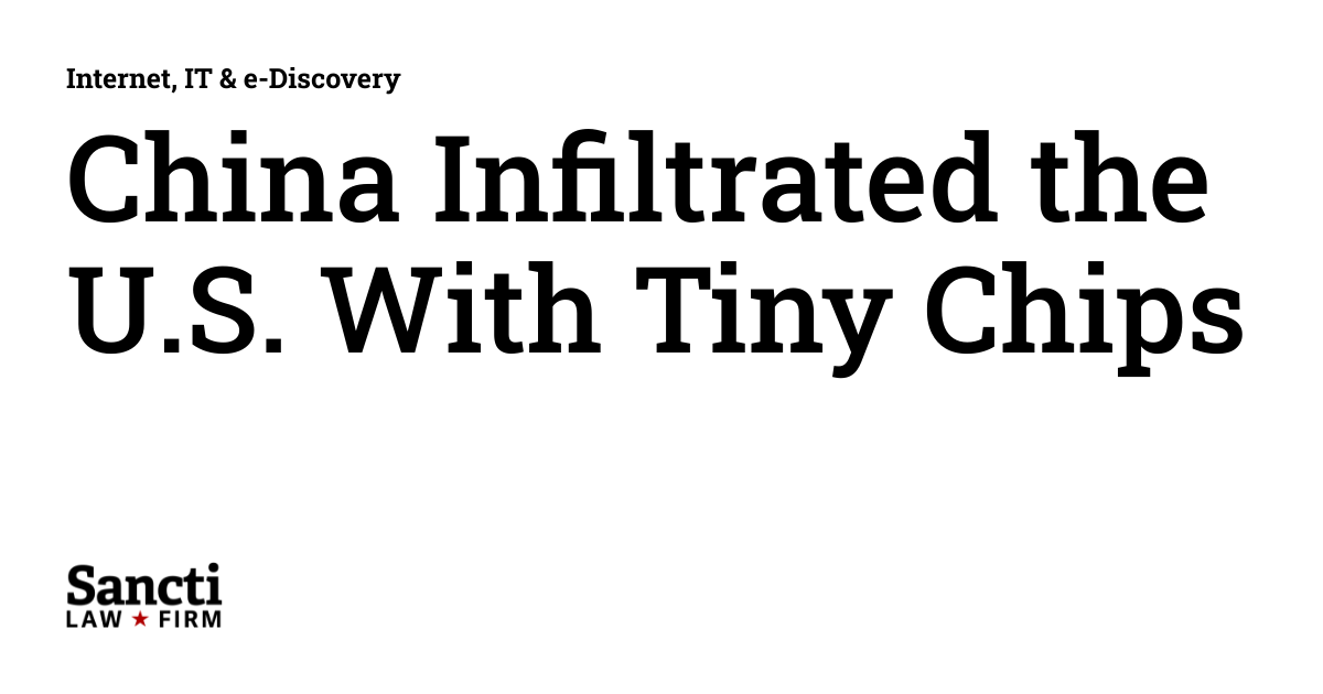 China Infiltrated the U.S. With Tiny Chips | Internet, IT & e-Discovery