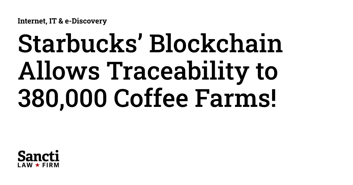 Starbucks’ Blockchain Allows Traceability to 380,000 Coffee Farms ...