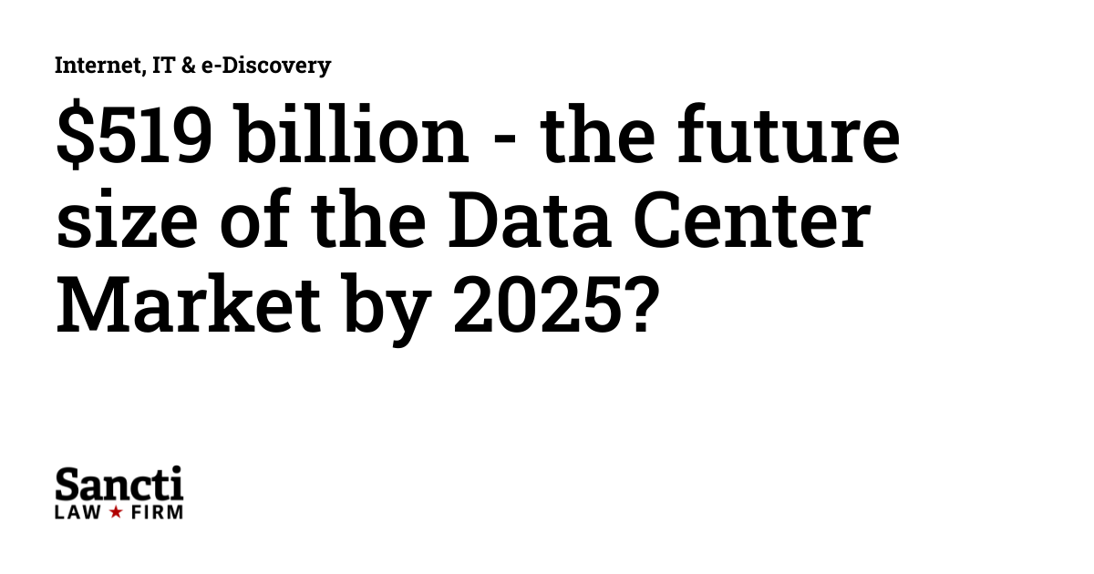 $519 billion - the future size of the Data Center Market by 2025 ...