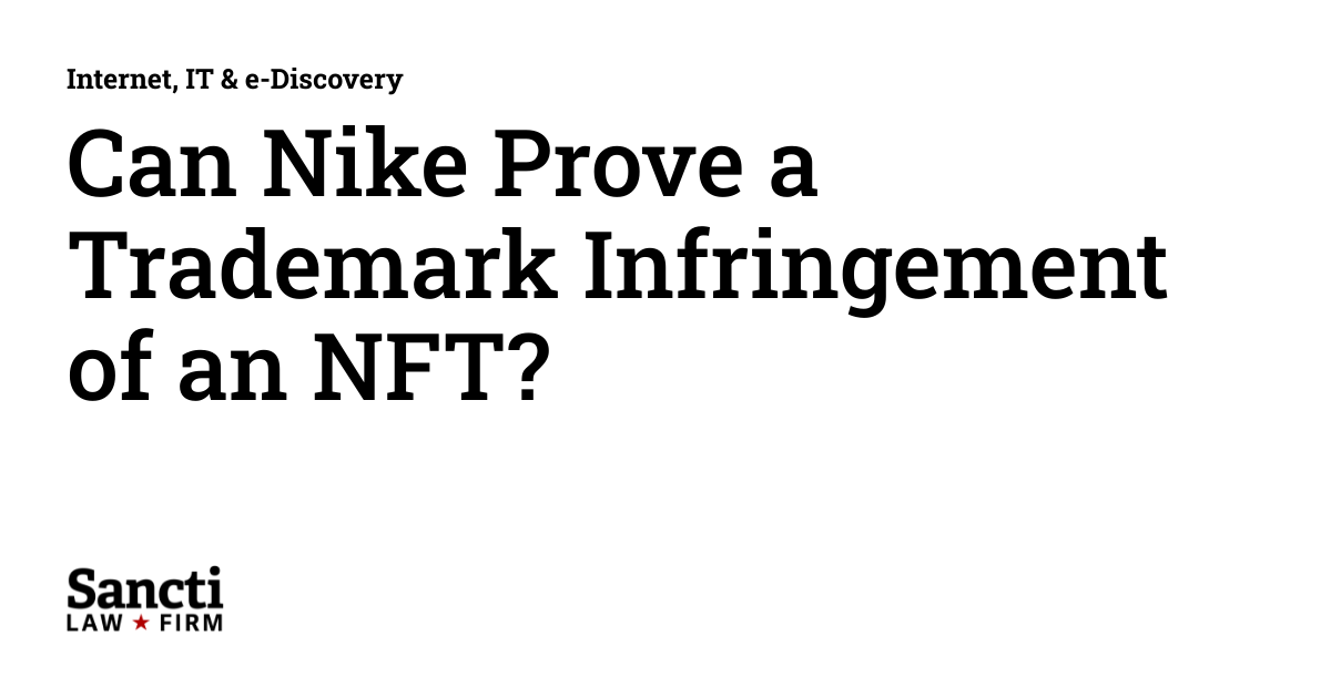 Can Nike Prove a Trademark Infringement of an NFT? | Internet, IT & e ...