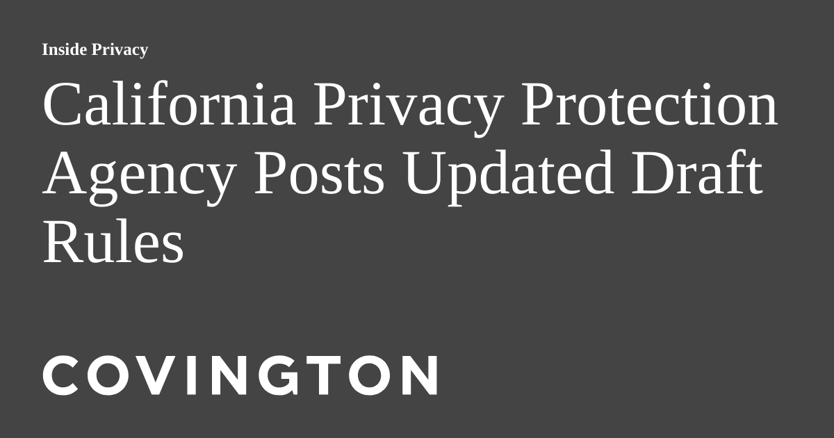 California Privacy Protection Agency Posts Updated Draft Rules | Inside ...