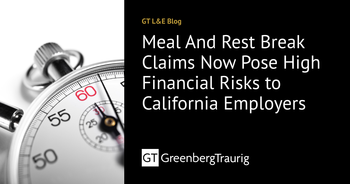 Meal And Rest Break Claims Now Pose High Financial Risks to California ...