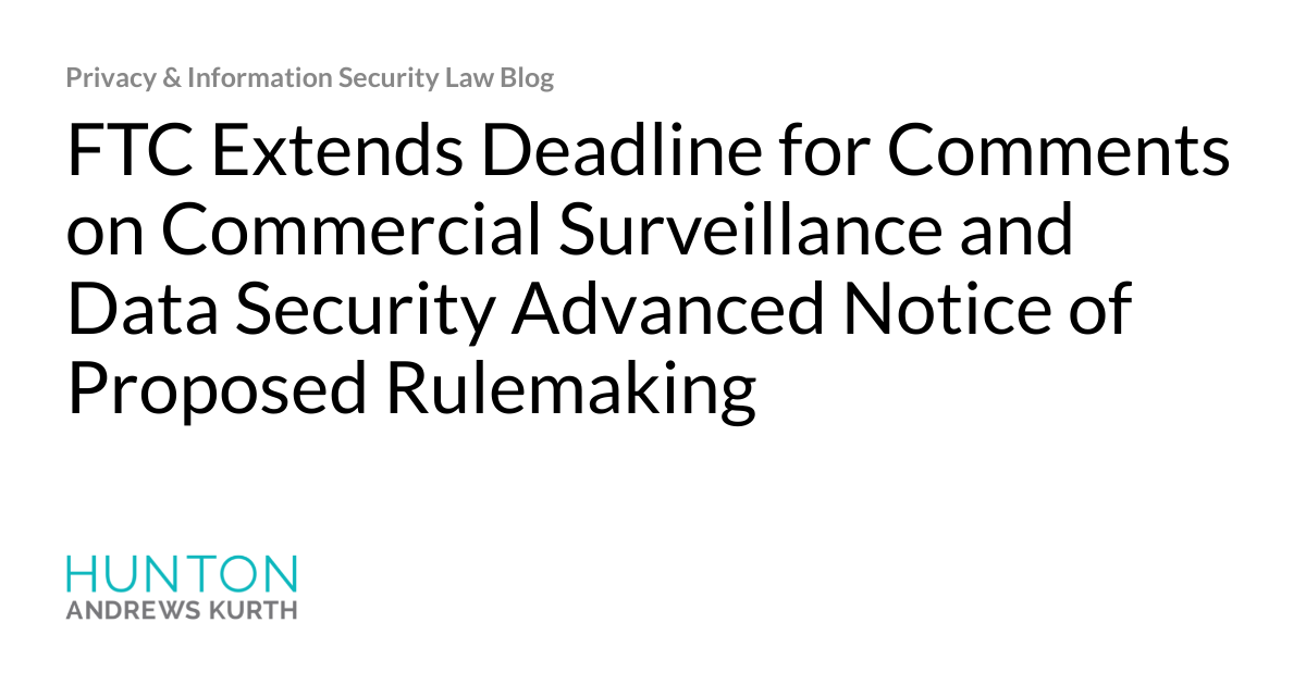 FTC Extends Deadline for Comments on Commercial Surveillance and Data Security Advanced Notice ...