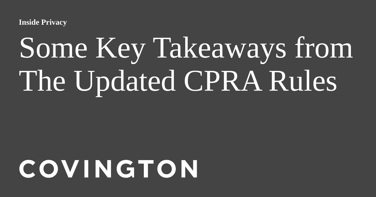 Some Key Takeaways from The Updated CPRA Rules | Inside Privacy