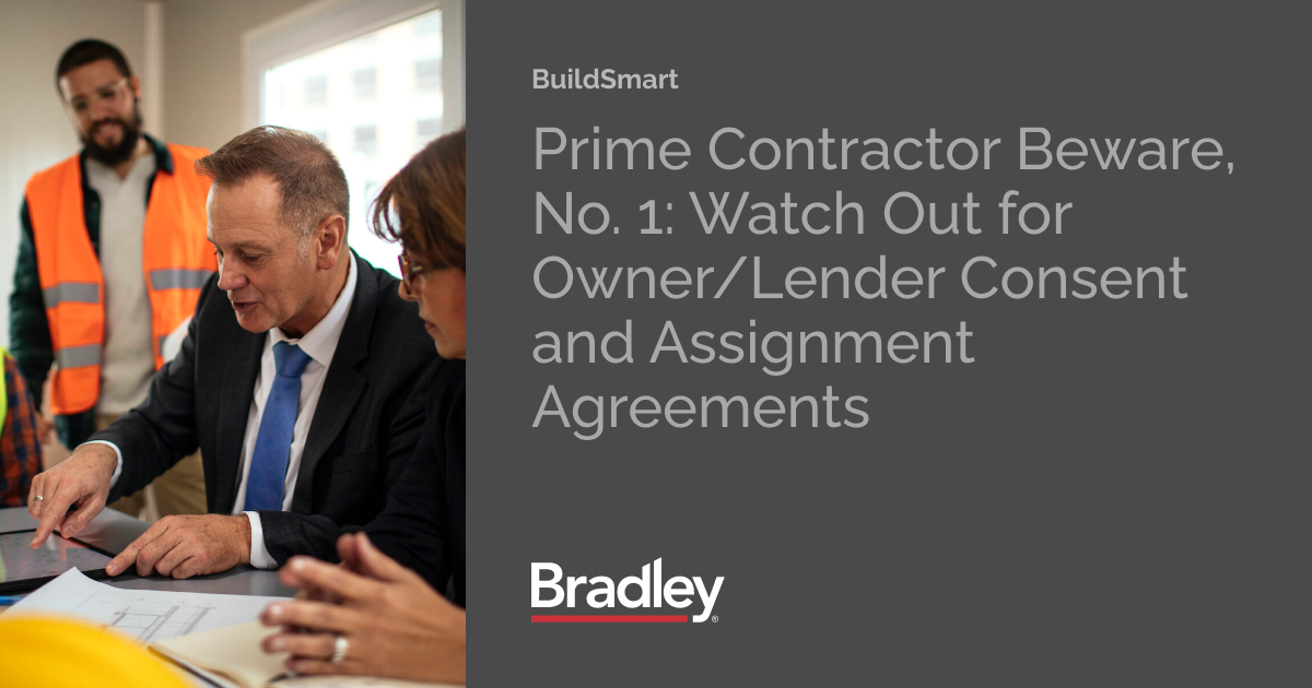 Prime Contractor Beware, No. 1: Watch Out for Owner/Lender Consent and Assignment Agreements ...