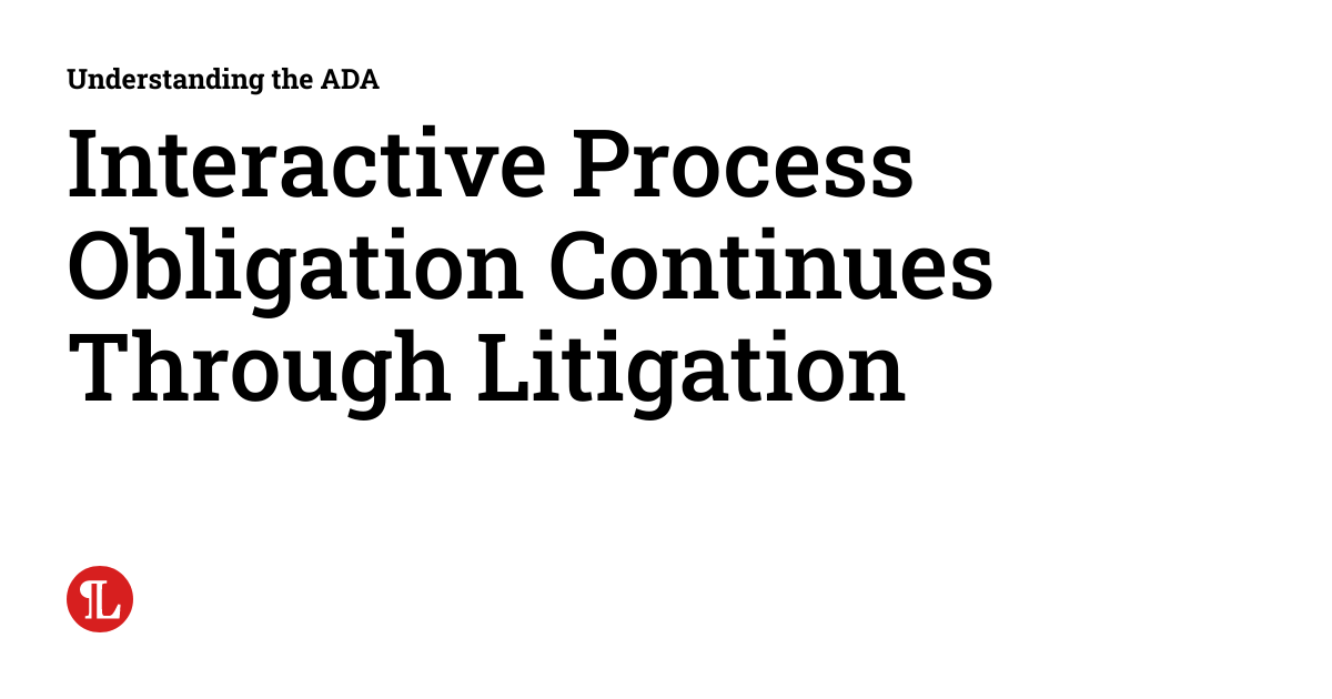 Interactive Process Obligation Continues Through Litigation ...