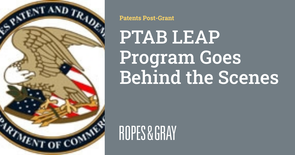PTAB LEAP Program Goes Behind the Scenes | Patents Post-Grant