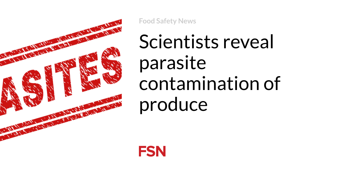 Scientists reveal parasite contamination of produce | Food Safety News