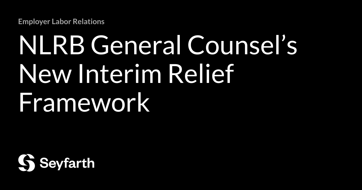 NLRB General Counsel’s New Interim Relief Framework | Management Writes ...