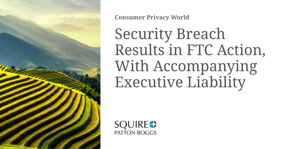 Security Breach Results in FTC Action, With Accompanying Executive ...