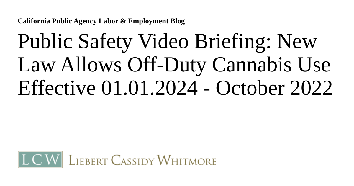 Public Safety Video Briefing: New Law Allows Off-Duty Cannabis Use Effective 01.01.2024 ...