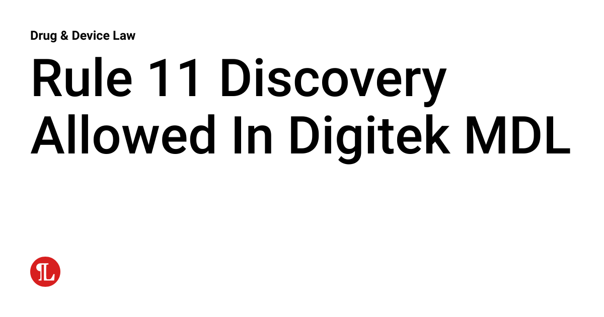 Rule 11 Discovery Allowed In Digitek MDL | Drug & Device Law