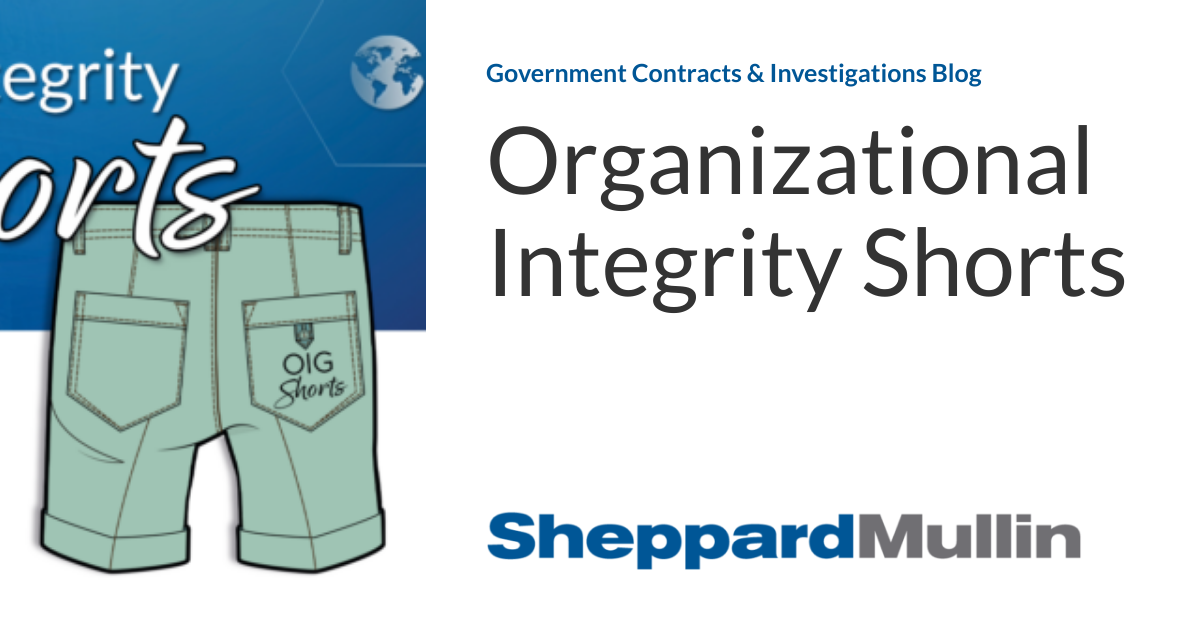 Organizational Integrity Shorts | Government Contracts & Investigations Blog