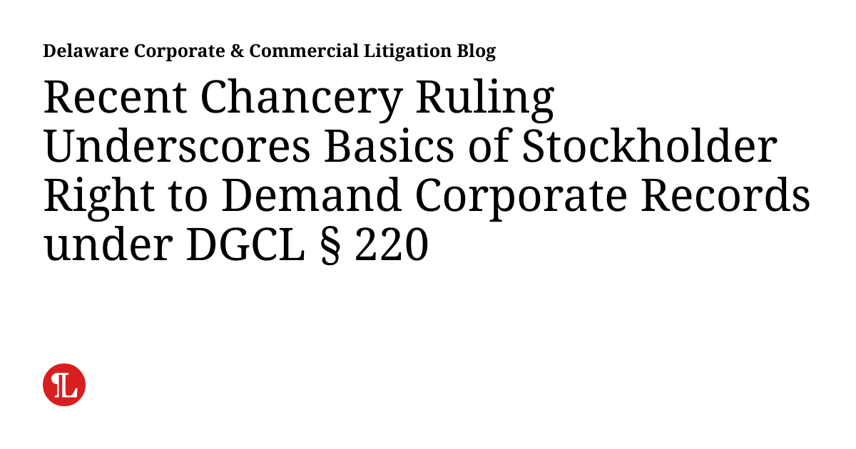 Recent Chancery Ruling Underscores Basics of Stockholder Right to ...