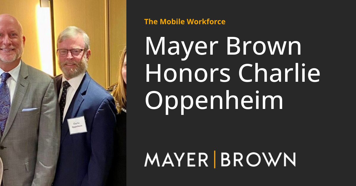 Mayer Brown Honors Charlie Oppenheim | The Mobile Workforce