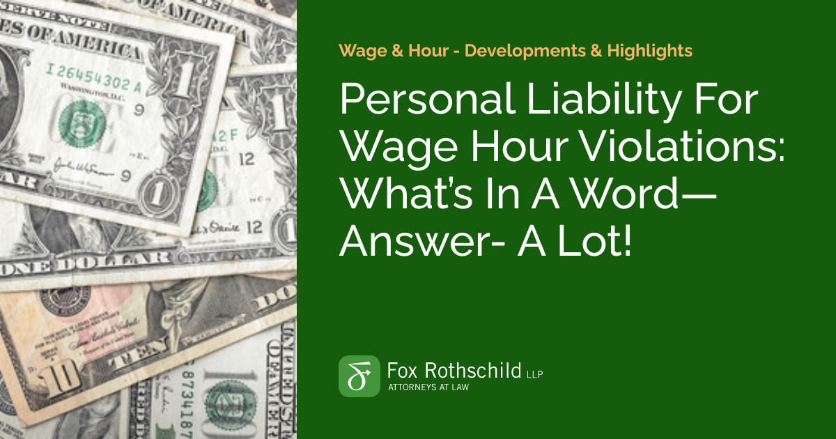 Personal Liability For Wage Hour Violations: What’s In A Word—Answer- A Lot! | Wage & Hour ...