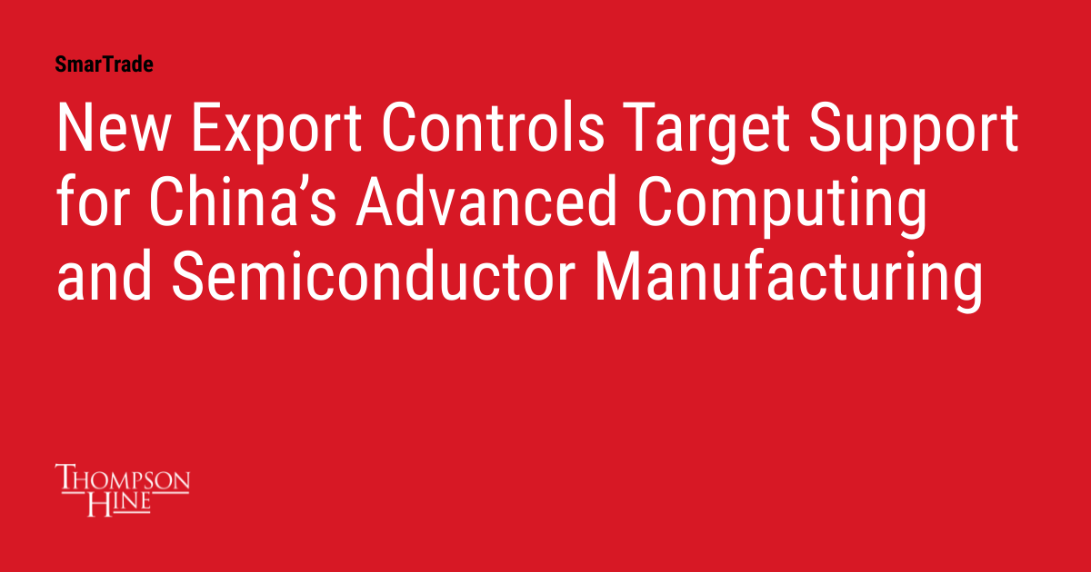 New Export Controls Target Support for China’s Advanced Computing and ...