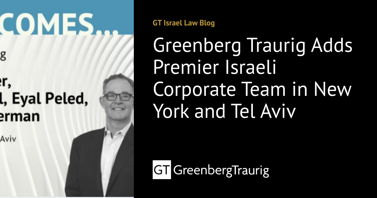 Greenberg Traurig Adds Premier Israeli Corporate Team in New York and Tel Aviv | GT Israel Law Blog