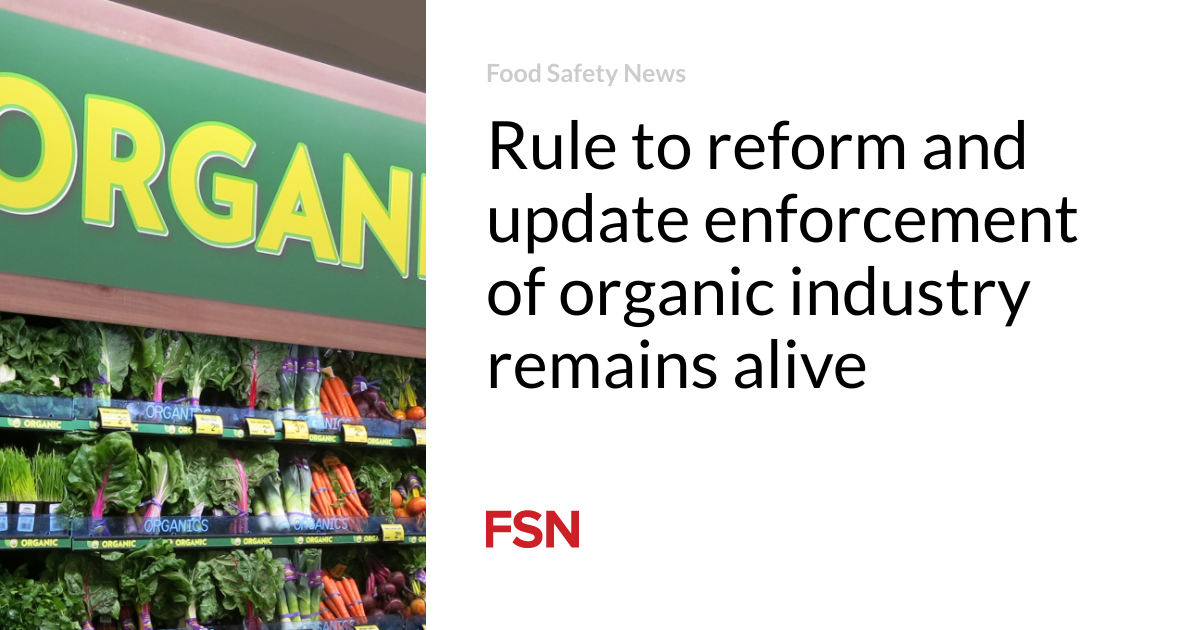 Rule to reform and update enforcement of organic industry remains alive ...