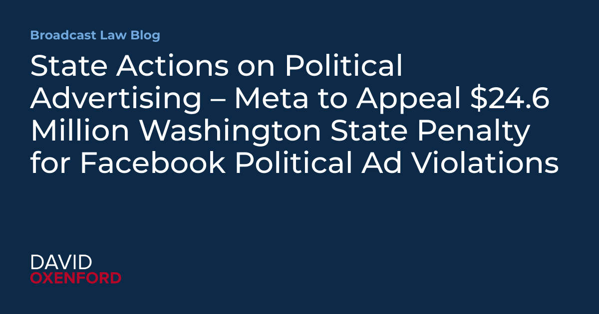 State Actions on Political Advertising – Meta to Appeal $24.6 Million ...