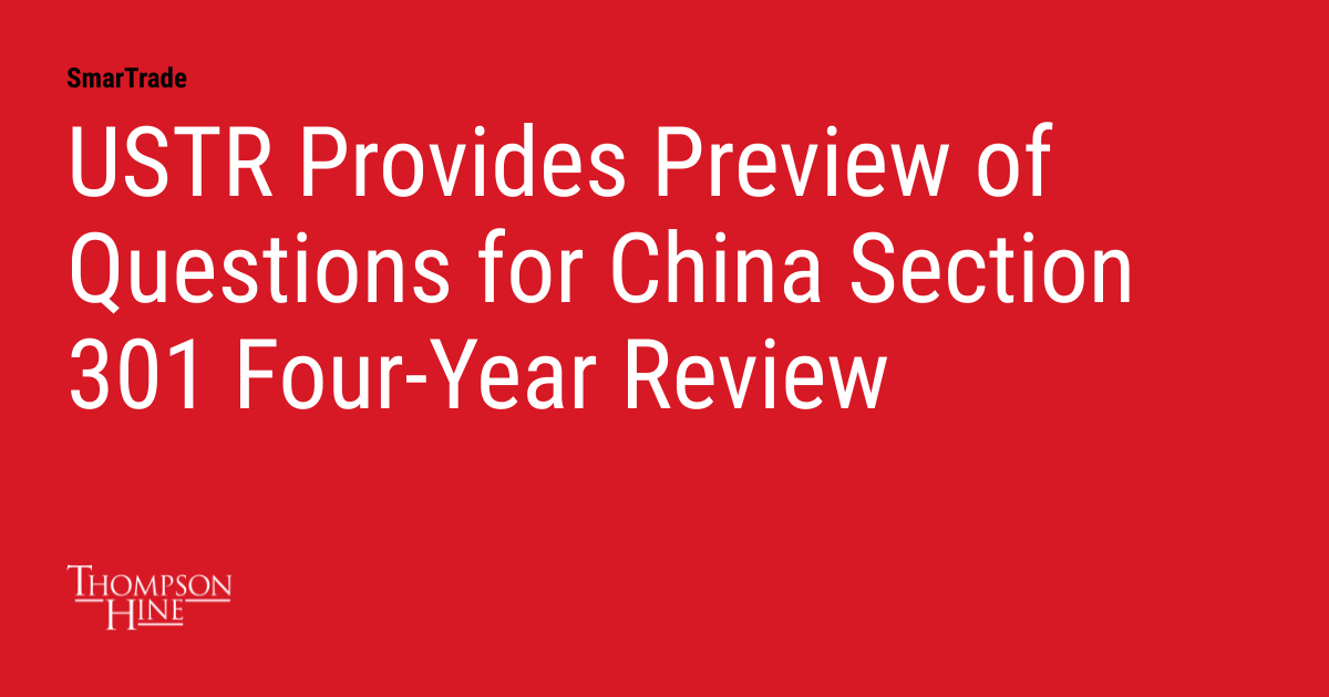 USTR Provides Preview of Questions for China Section 301 Four-Year ...