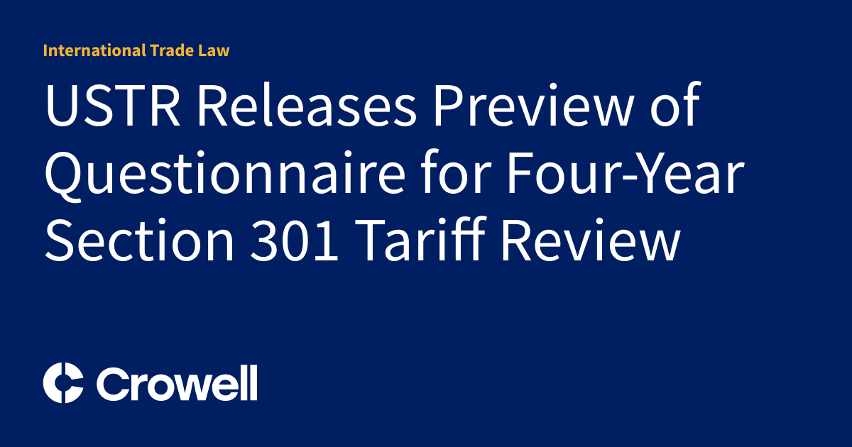 USTR Releases Preview of Questionnaire for Four-Year Section 301 Tariff ...